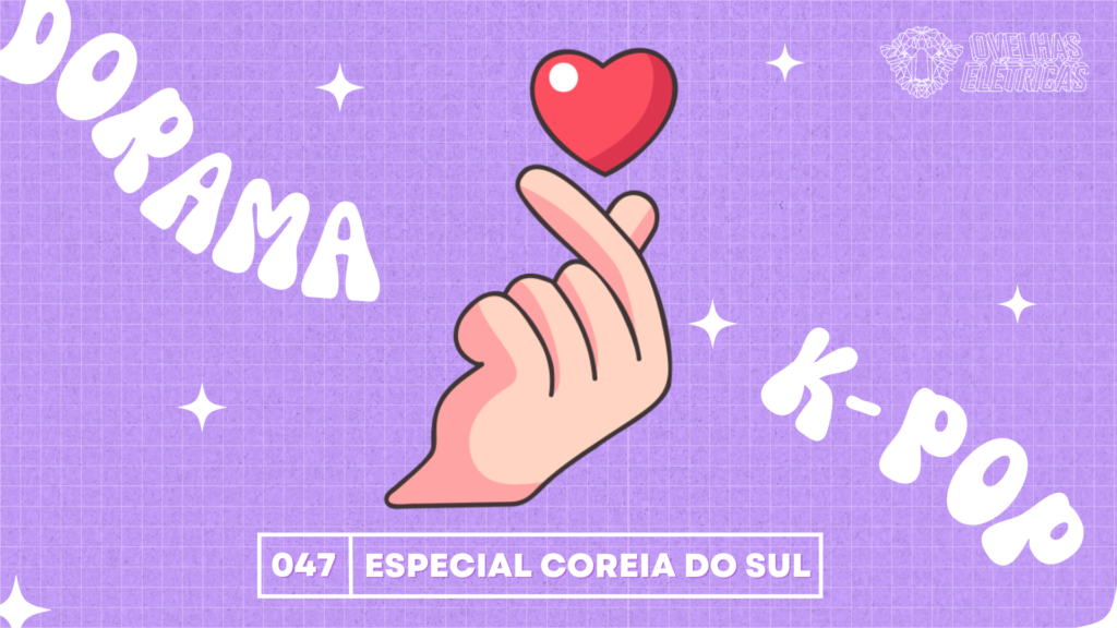 Ovelhas Elétricas 047 – Especial Coreia do Sul | Bibotalk